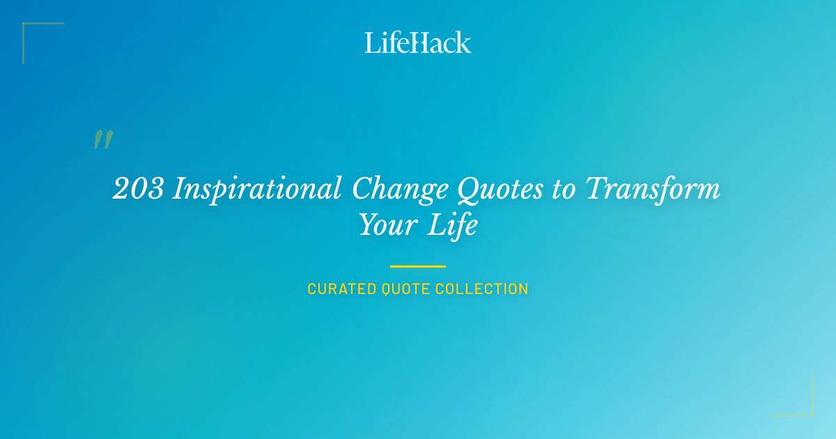 203 Inspirational Change Quotes to Transform Your Life | LifeHack Quotes