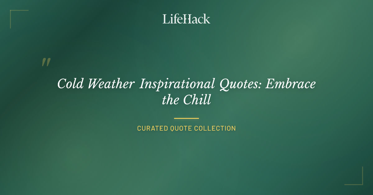 Cold Weather Inspirational Quotes: Embrace the Chill | LifeHack Quotes