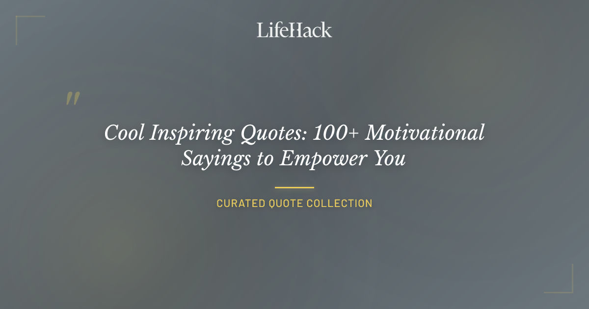 Cool Inspiring Quotes: 100+ Motivational Sayings to Empower You ...