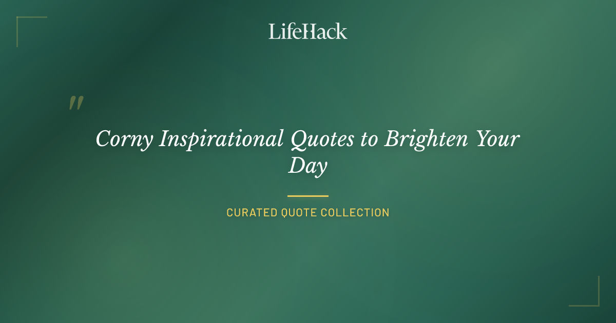 Corny Inspirational Quotes to Brighten Your Day | LifeHack Quotes