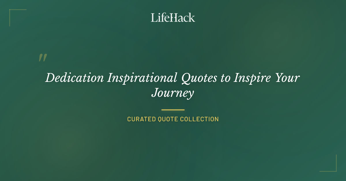 Dedication Inspirational Quotes to Inspire Your Journey | LifeHack Quotes