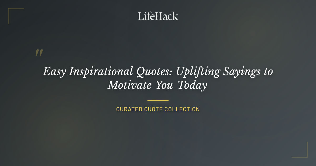 Easy Inspirational Quotes: Uplifting Sayings to Motivate You Today ...