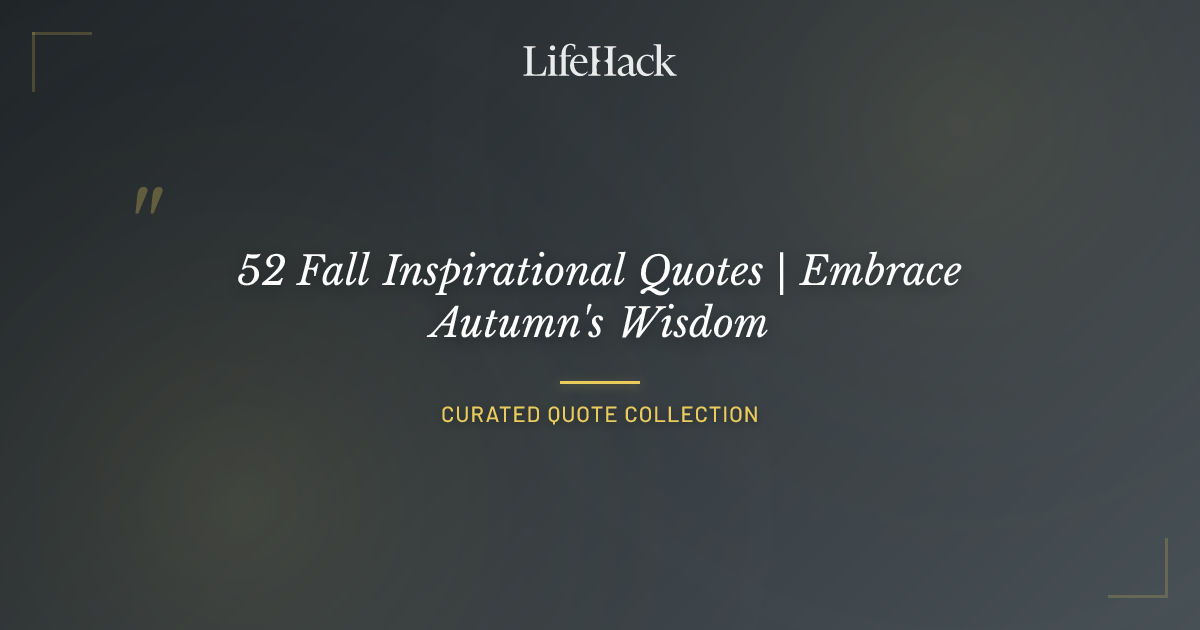 52 Fall Inspirational Quotes | Embrace Autumn's Wisdom | LifeHack Quotes