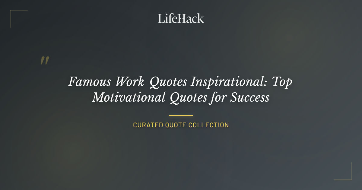 Famous Work Quotes Inspirational: Top Motivational Quotes for Success ...