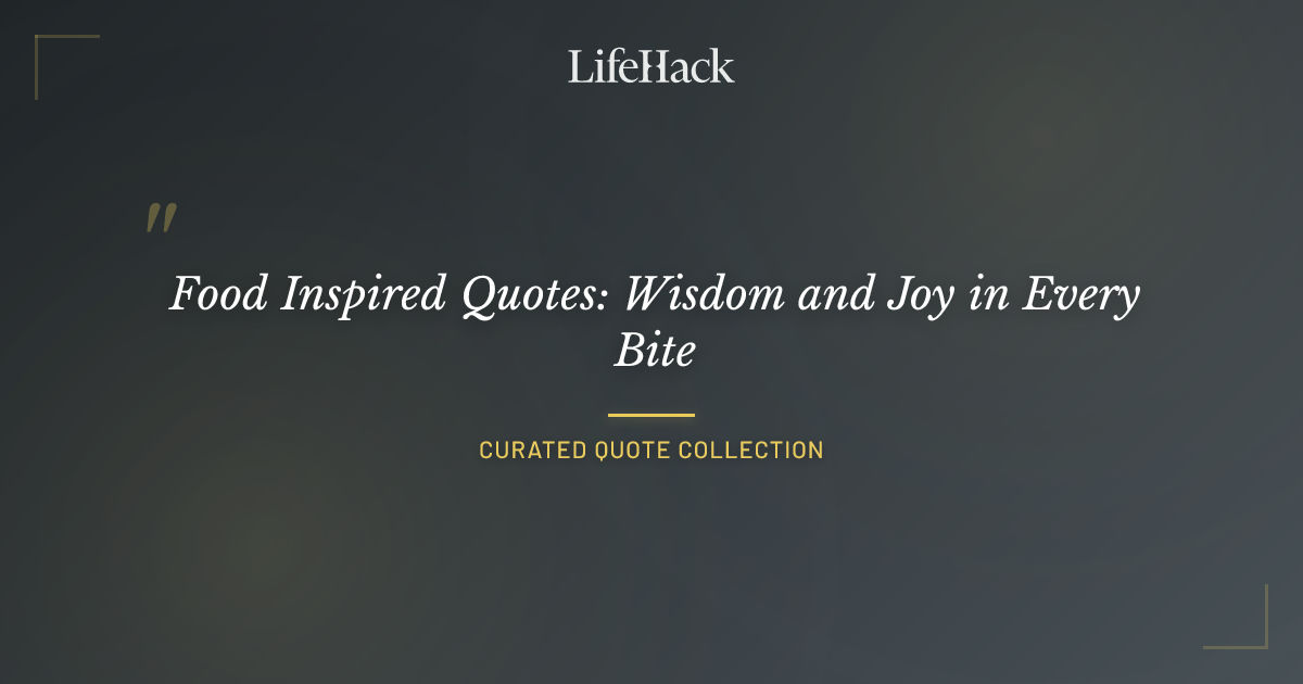 Food Inspired Quotes: Wisdom and Joy in Every Bite | LifeHack Quotes