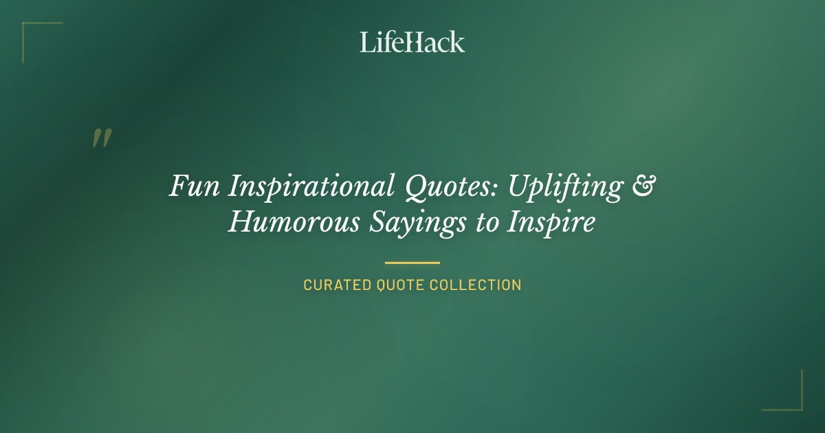 Fun Inspirational Quotes: Uplifting & Humorous Sayings to Inspire ...