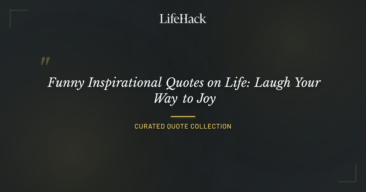 Funny Inspirational Quotes on Life: Laugh Your Way to Joy | LifeHack Quotes