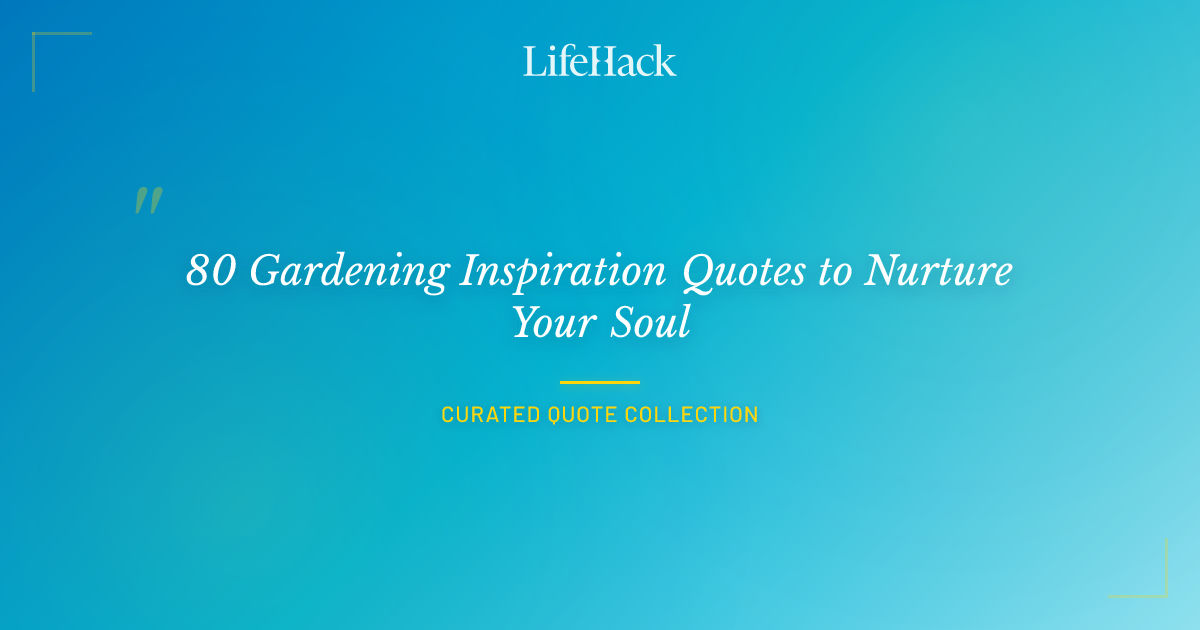 80 Gardening Inspiration Quotes to Nurture Your Soul | LifeHack Quotes