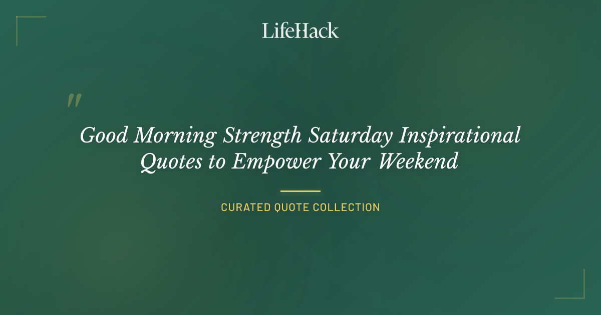 Good Morning Strength Saturday Inspirational Quotes to Empower Your ...
