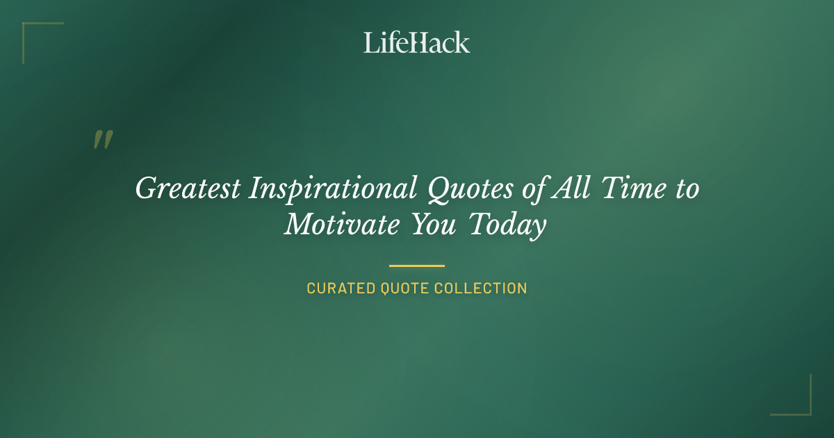 Greatest Inspirational Quotes of All Time to Motivate You Today ...