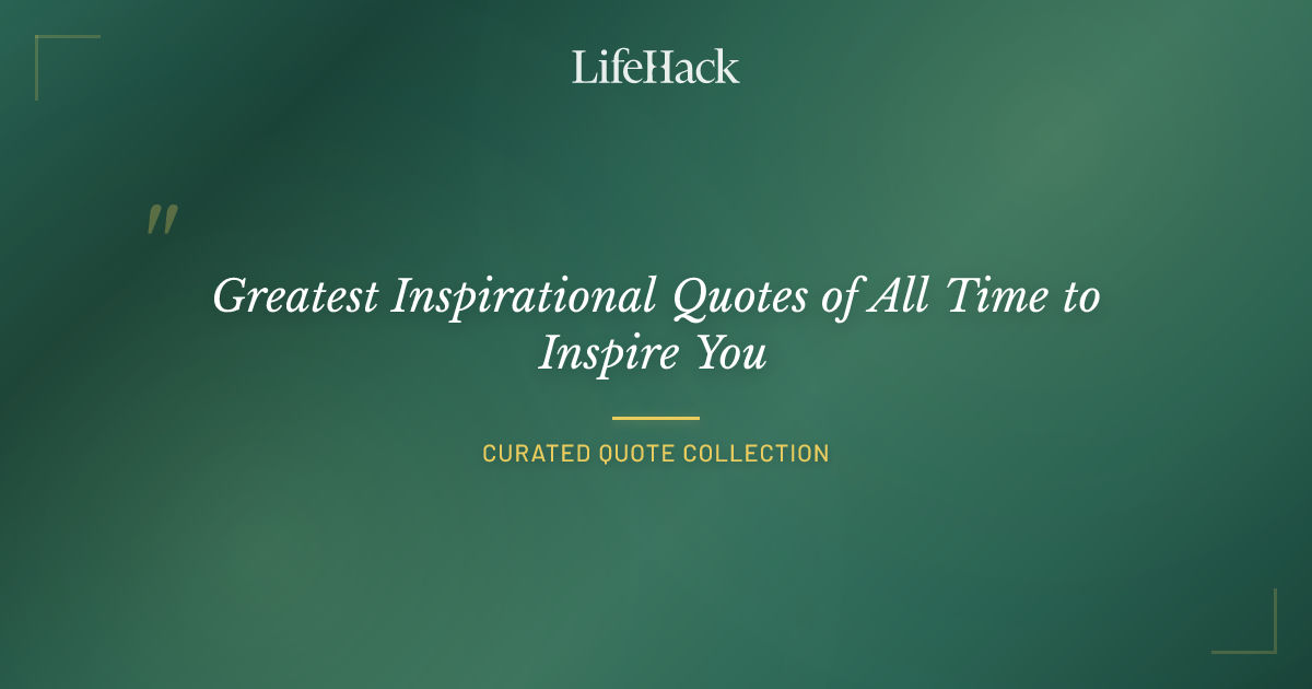 Greatest Inspirational Quotes of All Time to Inspire You | LifeHack Quotes
