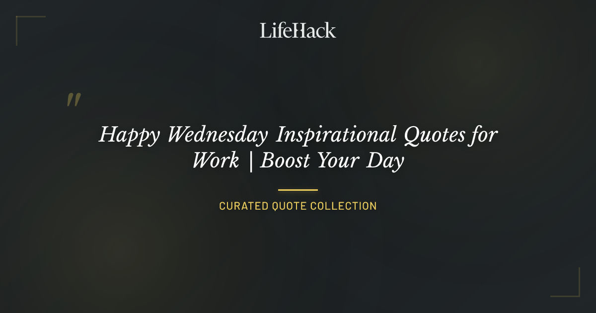 Happy Wednesday Inspirational Quotes for Work | Boost Your Day ...