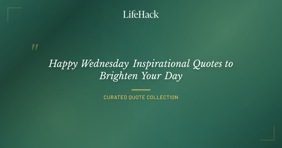 Happy Wednesday Inspirational Quotes to Brighten Your Day | LifeHack Quotes