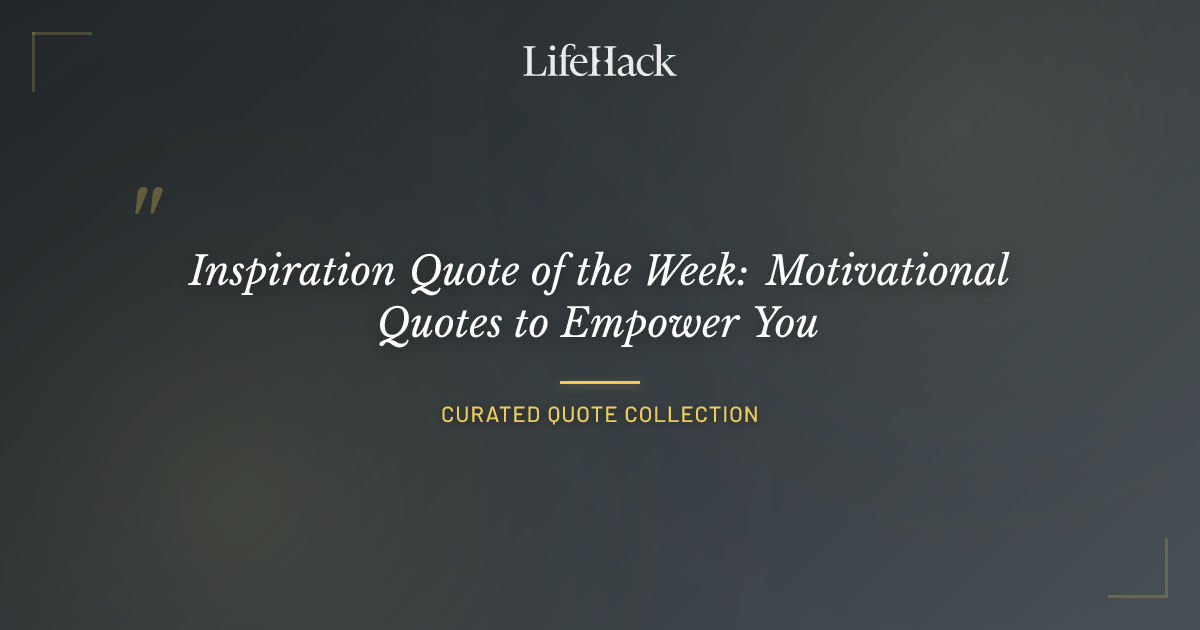 Inspiration Quote of the Week: Motivational Quotes to Empower You ...