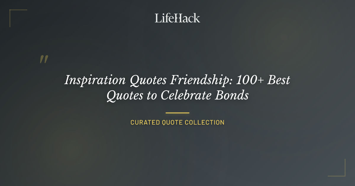 Inspiration Quotes Friendship: 100+ Best Quotes to Celebrate Bonds ...