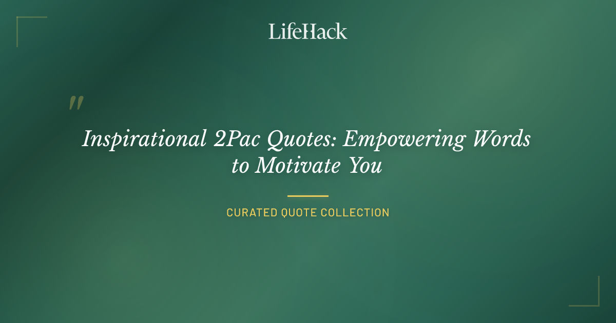 Inspirational 2Pac Quotes: Empowering Words to Motivate You | LifeHack ...