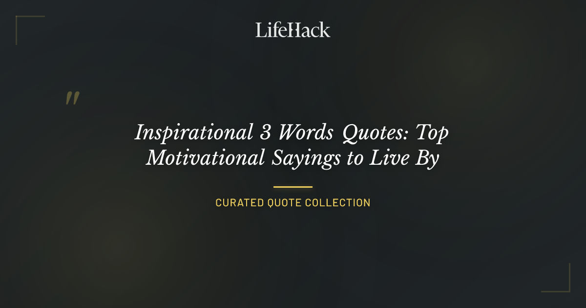 Inspirational 3 Words Quotes: Top Motivational Sayings to Live By ...