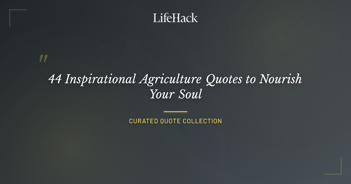 44 Inspirational Agriculture Quotes to Nourish Your Soul | LifeHack Quotes