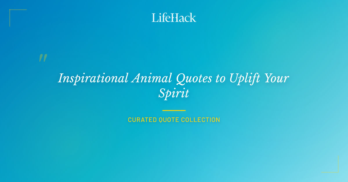 Inspirational Animal Quotes to Uplift Your Spirit | LifeHack Quotes
