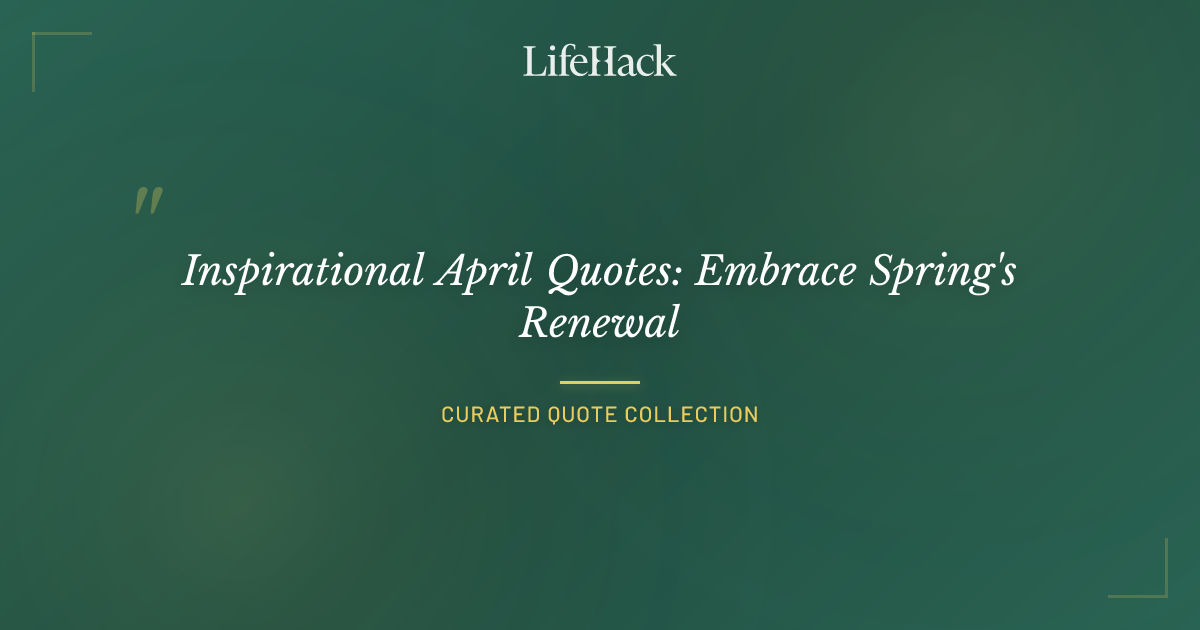 Inspirational April Quotes: Embrace Spring's Renewal | LifeHack Quotes