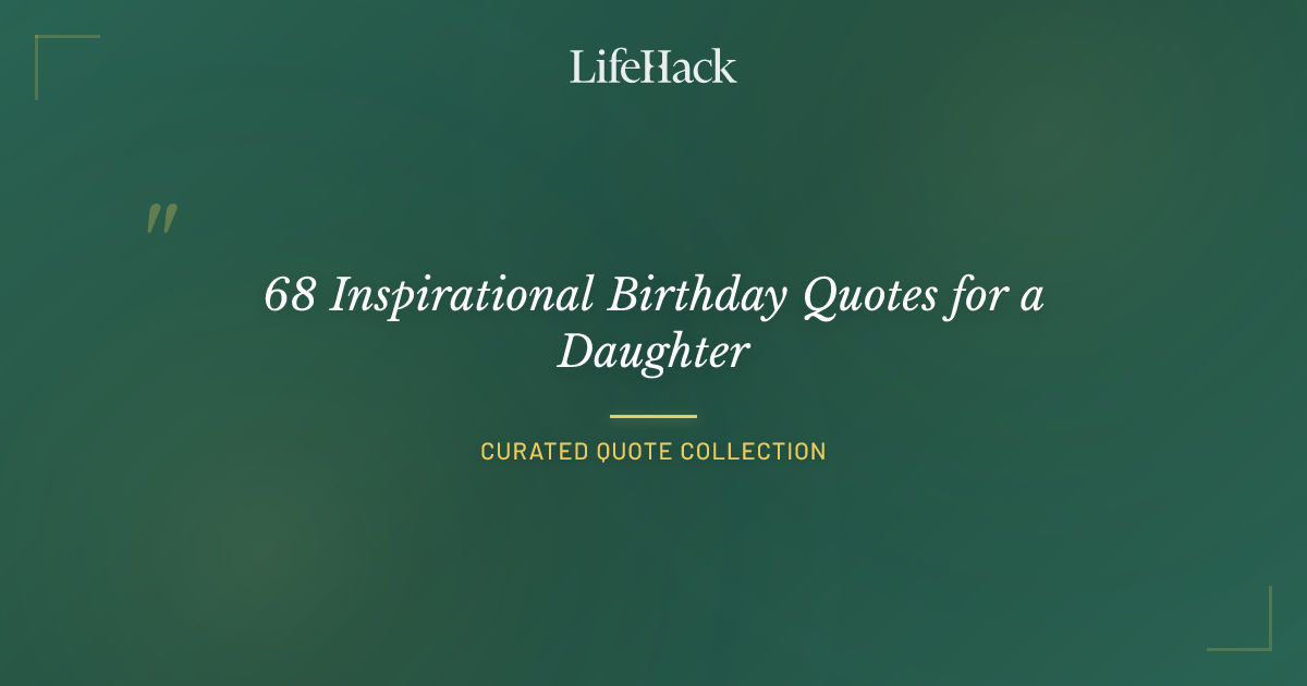 68 Inspirational Birthday Quotes for a Daughter | LifeHack Quotes