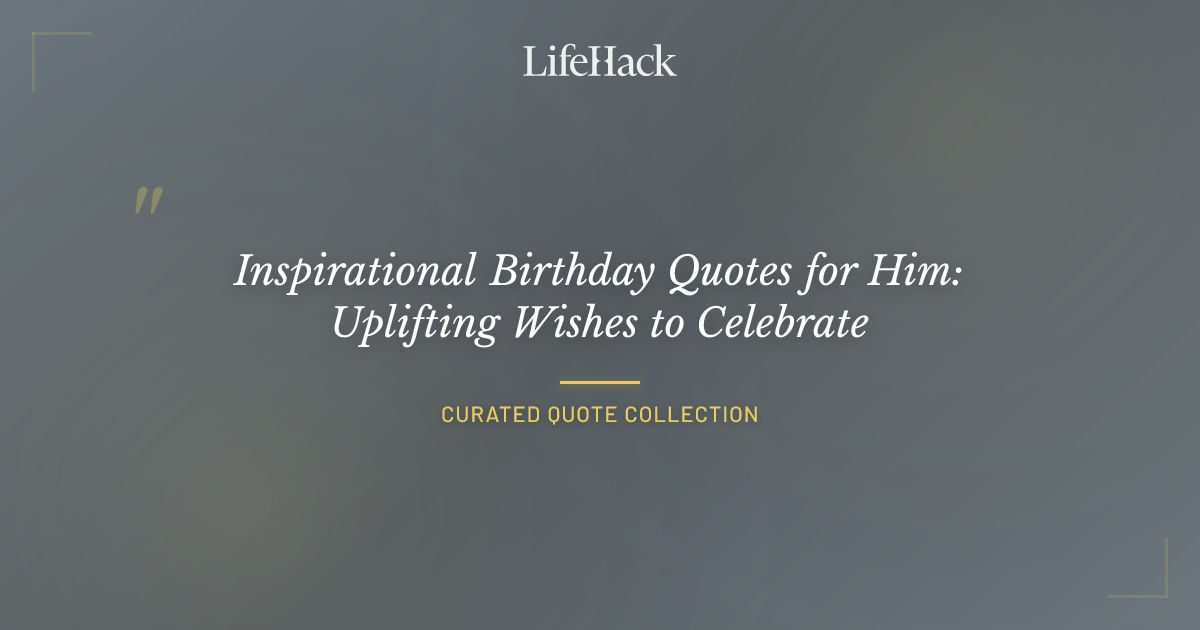 Inspirational Birthday Quotes for Him: Uplifting Wishes to Celebrate ...