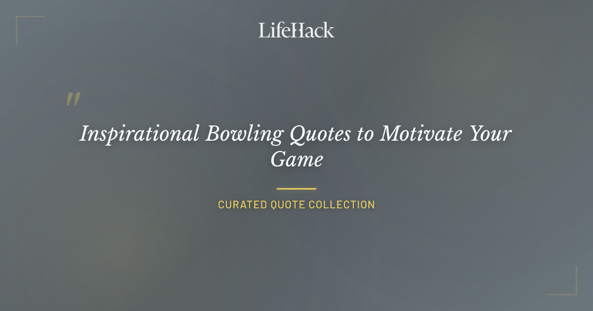 Inspirational Bowling Quotes to Motivate Your Game | LifeHack Quotes