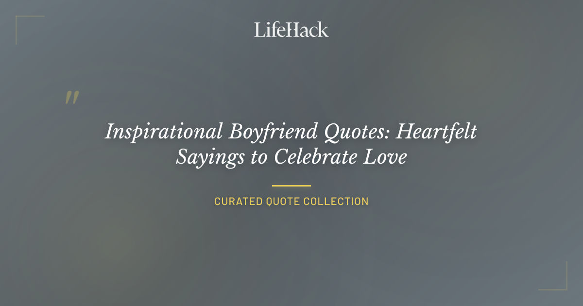 Inspirational Boyfriend Quotes: Heartfelt Sayings to Celebrate Love ...