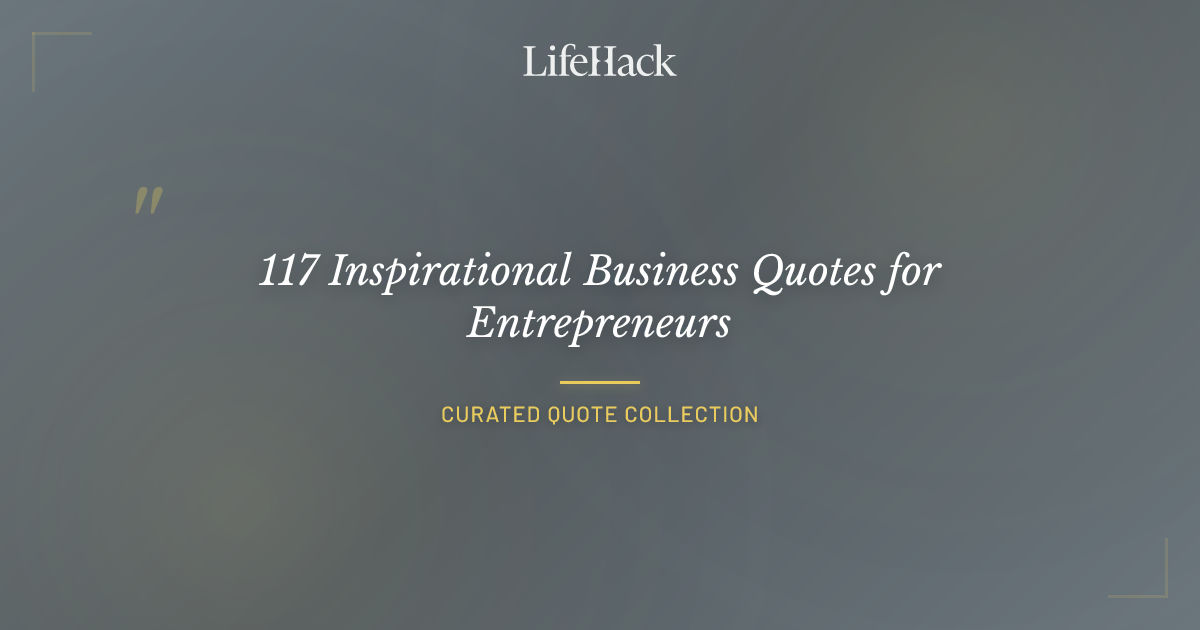117 Inspirational Business Quotes for Entrepreneurs | LifeHack Quotes
