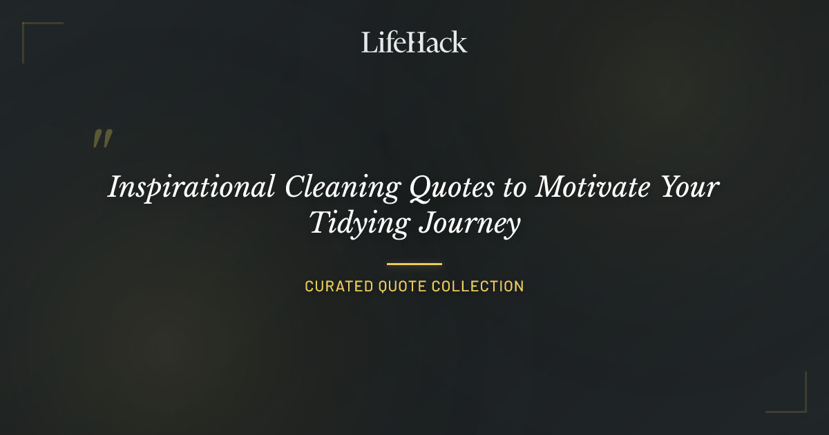 Inspirational Cleaning Quotes to Motivate Your Tidying Journey ...