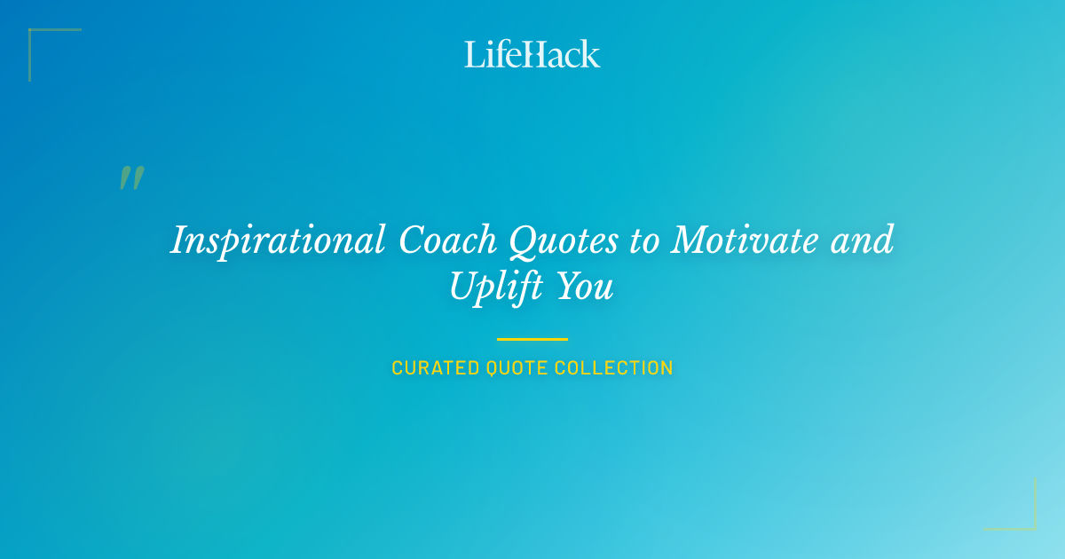 Inspirational Coach Quotes to Motivate and Uplift You | LifeHack Quotes