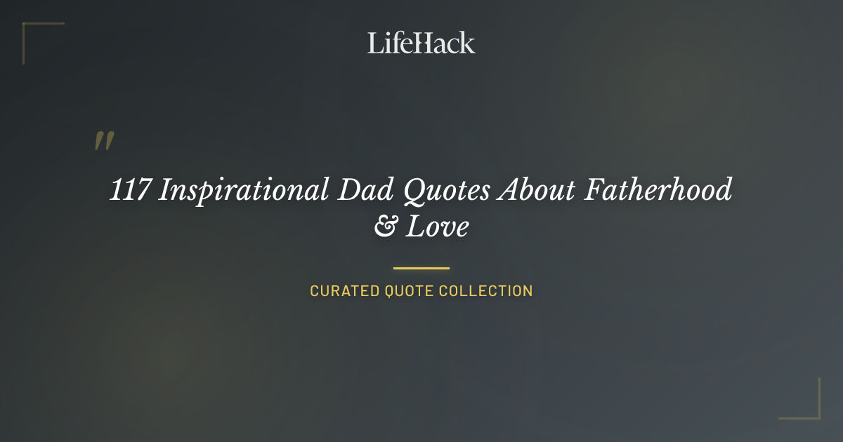 117 Inspirational Dad Quotes About Fatherhood & Love | LifeHack Quotes