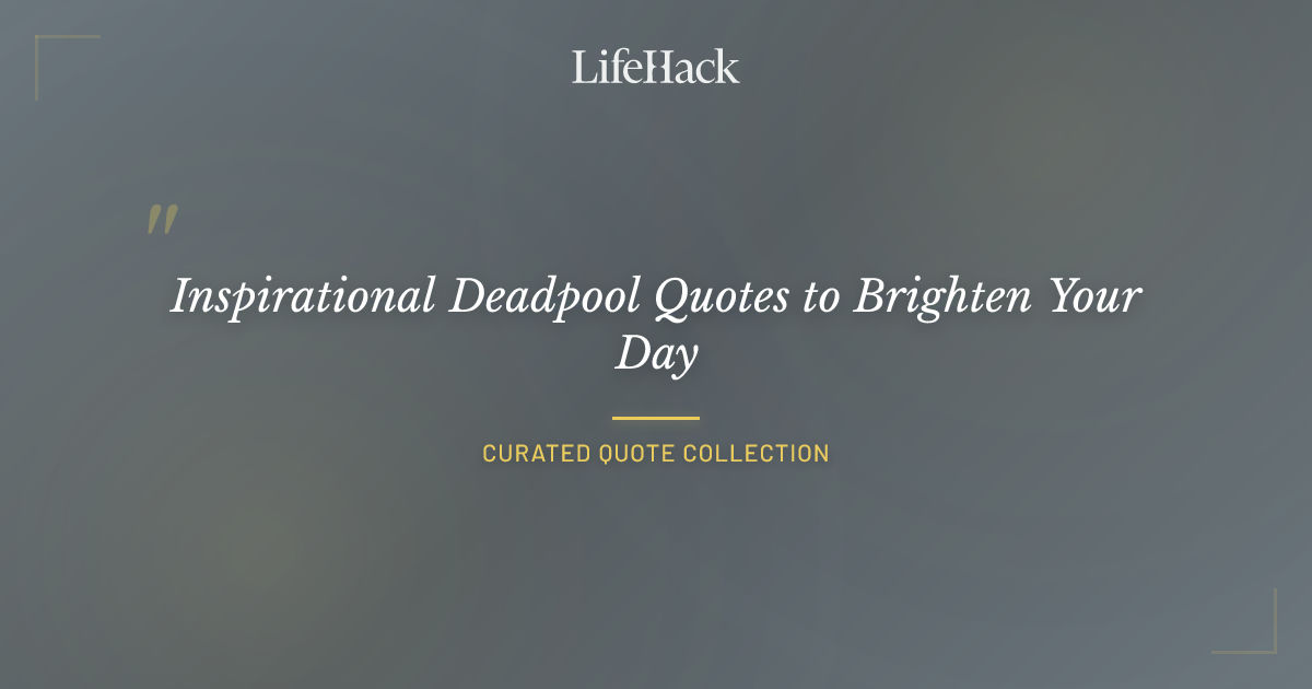 Inspirational Deadpool Quotes to Brighten Your Day | LifeHack Quotes
