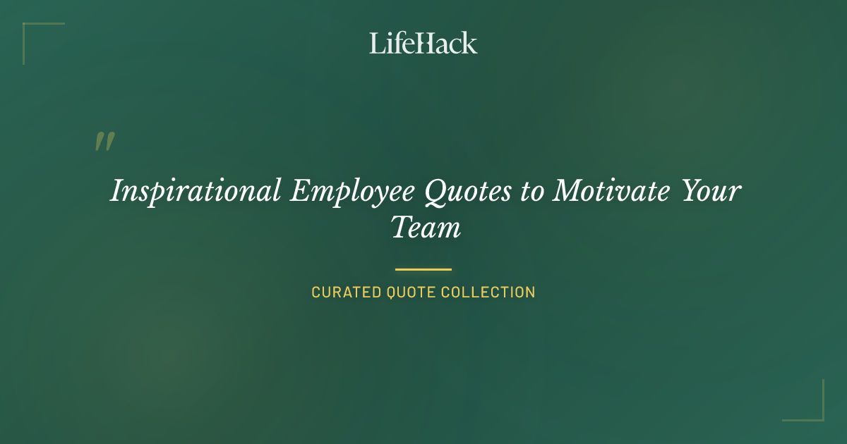 Inspirational Employee Quotes to Motivate Your Team | LifeHack Quotes