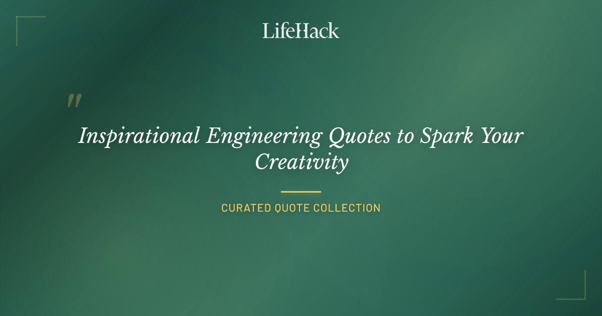 Inspirational Engineering Quotes to Spark Your Creativity | LifeHack Quotes