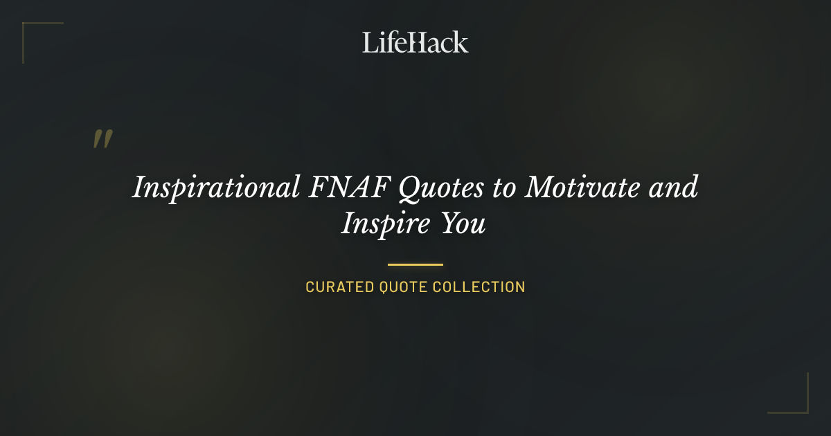 Inspirational FNAF Quotes to Motivate and Inspire You | LifeHack Quotes