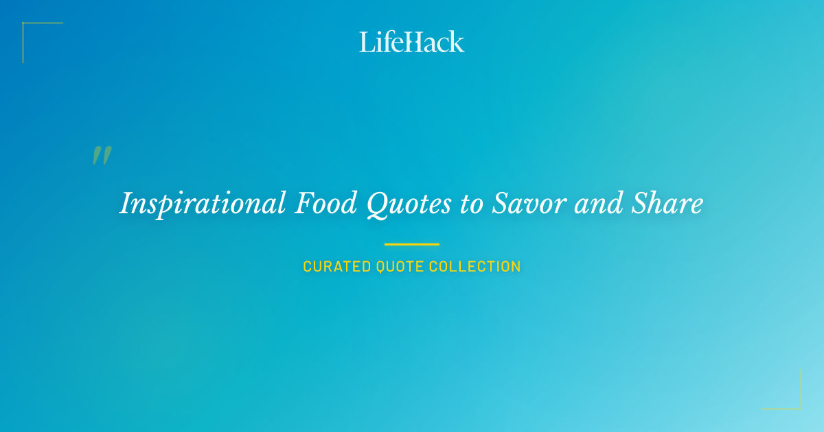 Inspirational Food Quotes to Savor and Share | LifeHack Quotes