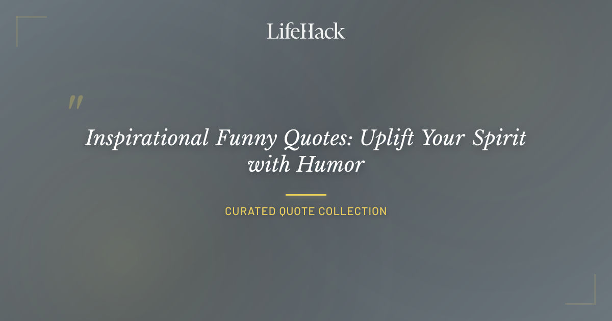Inspirational Funny Quotes: Uplift Your Spirit with Humor | LifeHack Quotes
