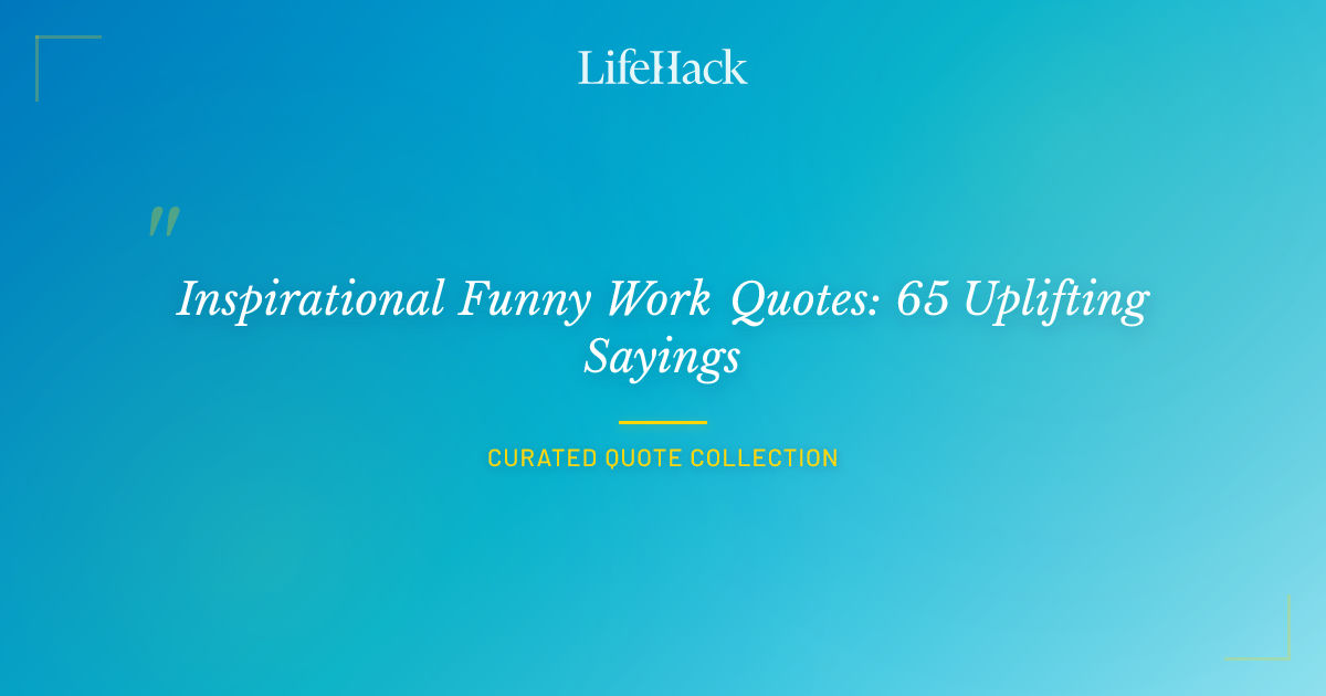 Inspirational Funny Work Quotes: 65 Uplifting Sayings | LifeHack Quotes