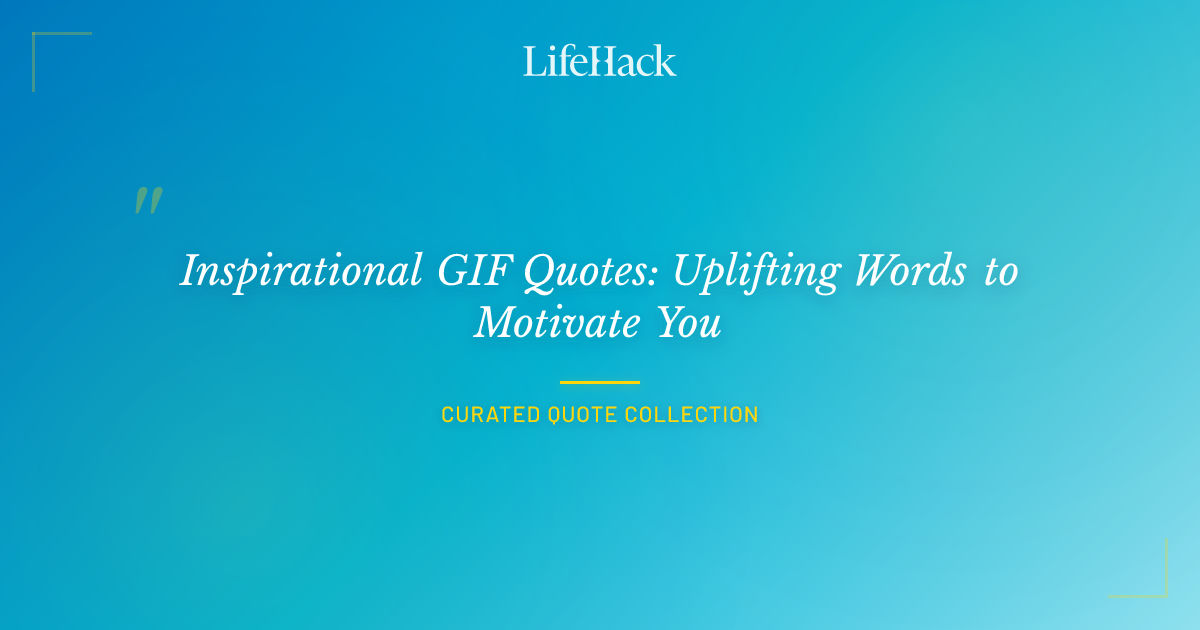Inspirational GIF Quotes: Uplifting Words to Motivate You | LifeHack Quotes