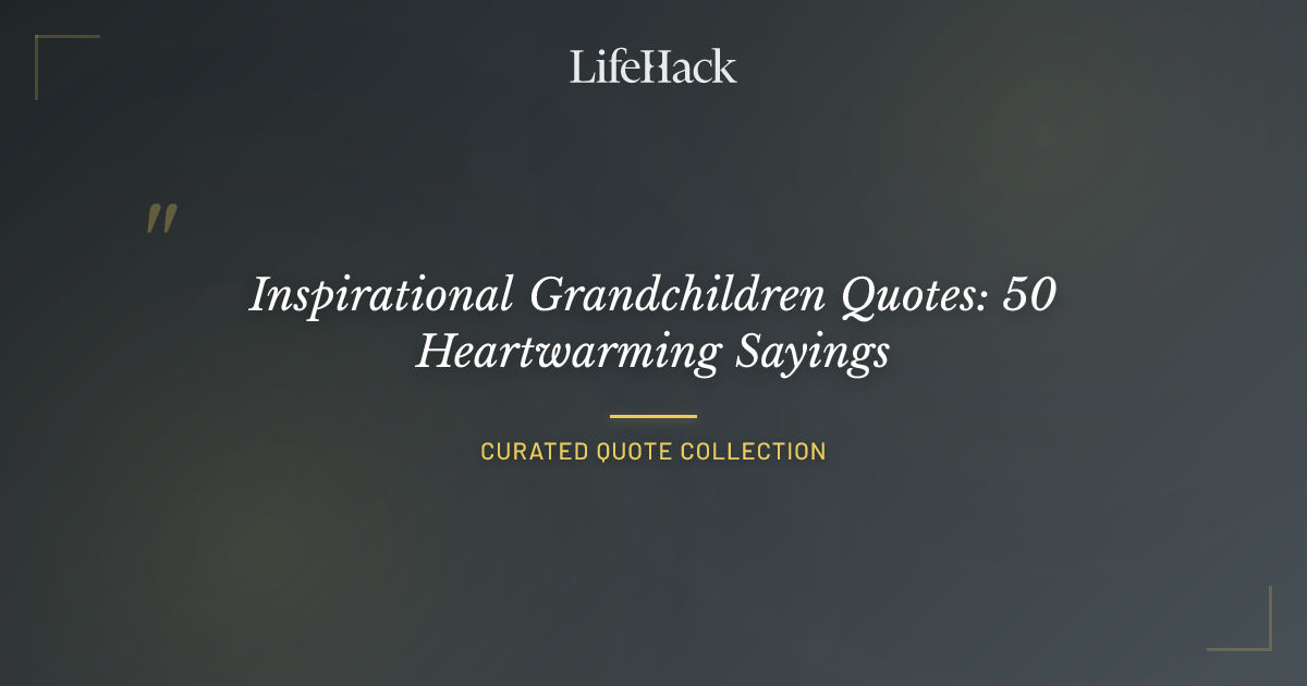 Inspirational Grandchildren Quotes: 50 Heartwarming Sayings | LifeHack ...