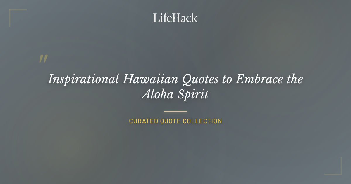 Inspirational Hawaiian Quotes to Embrace the Aloha Spirit | LifeHack Quotes