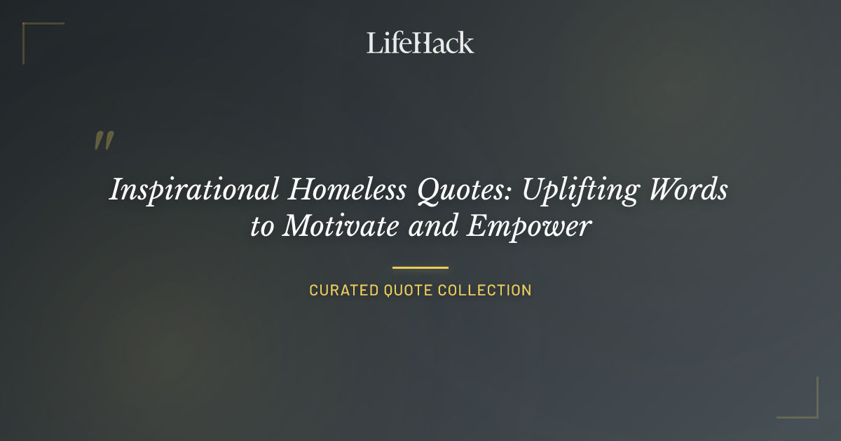 Inspirational Homeless Quotes: Uplifting Words to Motivate and Empower ...