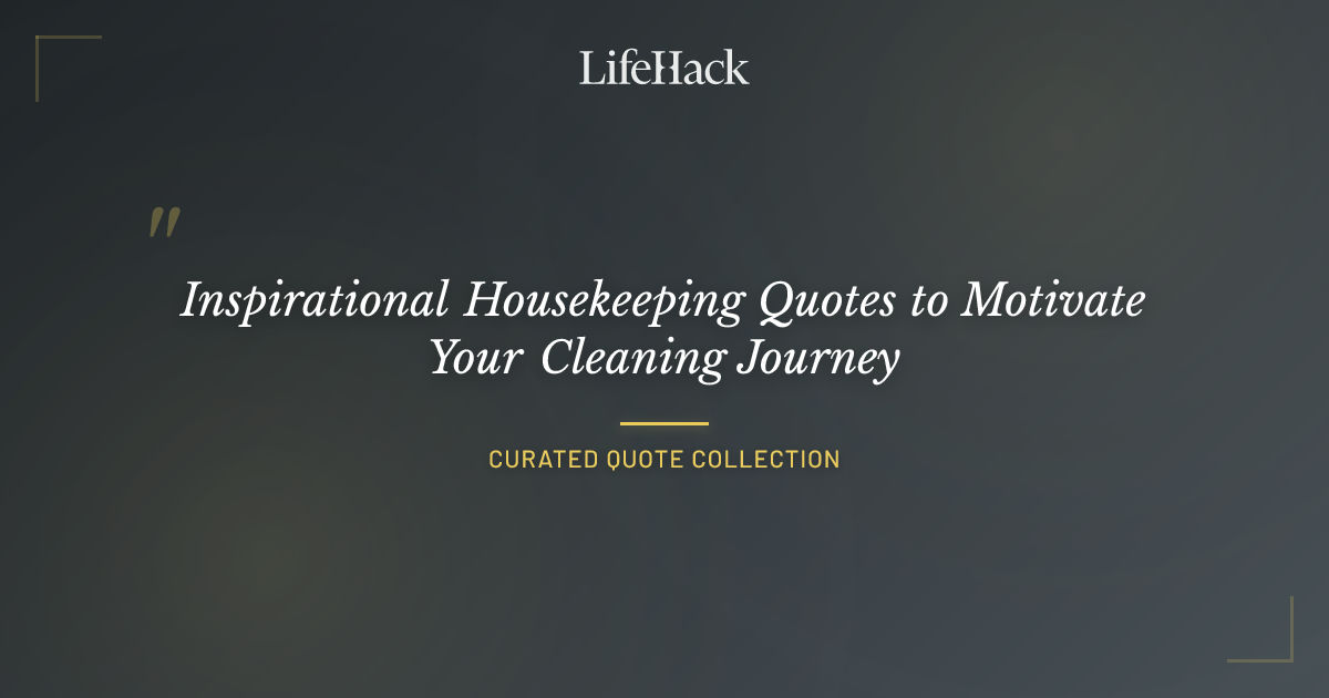 Inspirational Housekeeping Quotes to Motivate Your Cleaning Journey ...