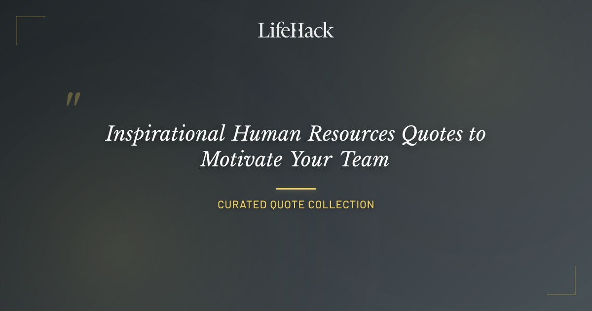 Inspirational Human Resources Quotes to Motivate Your Team | LifeHack ...