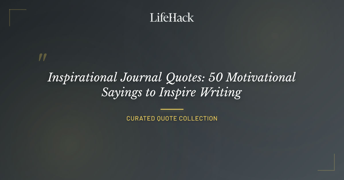 Inspirational Journal Quotes: 50 Motivational Sayings to Inspire ...