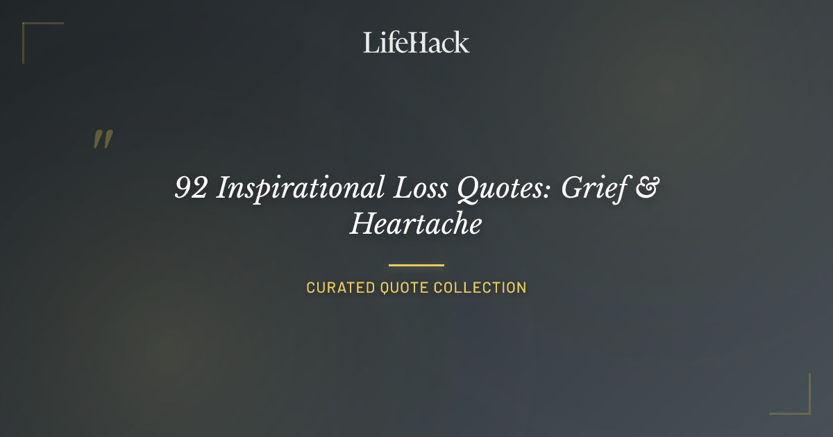 92 Inspirational Loss Quotes: Grief & Heartache | LifeHack Quotes