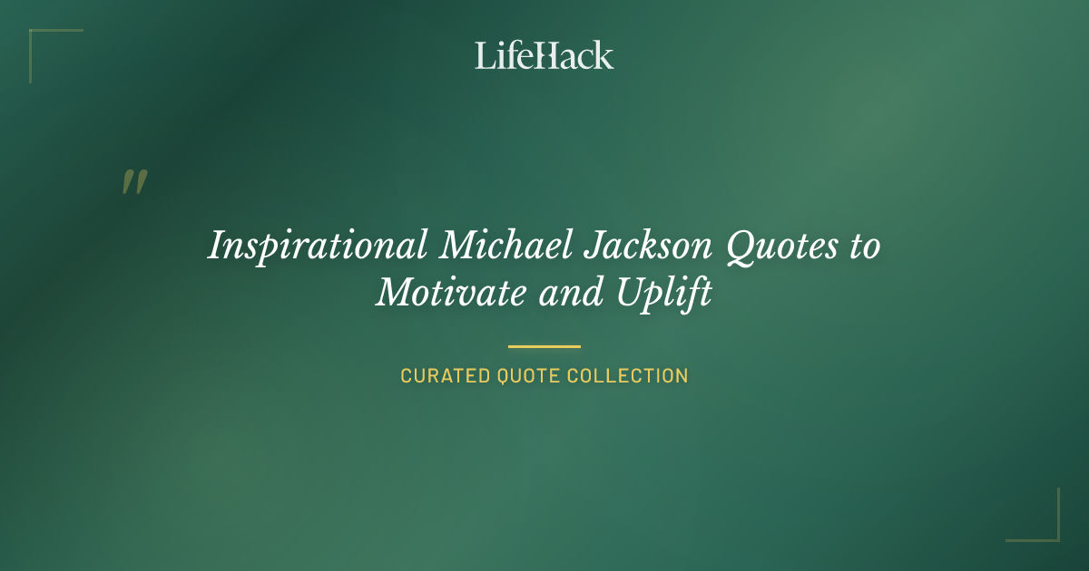 Inspirational Michael Jackson Quotes to Motivate and Uplift | LifeHack ...