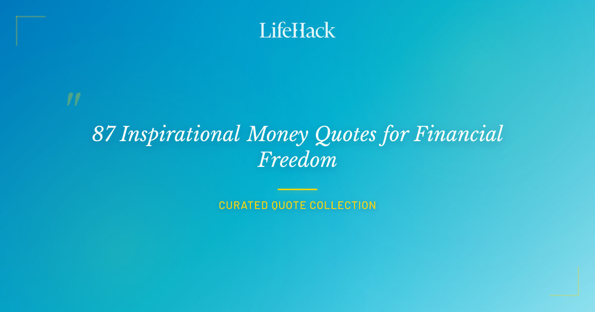 87 Inspirational Money Quotes for Financial Freedom | LifeHack Quotes