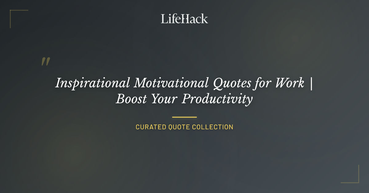 Inspirational Motivational Quotes for Work | Boost Your Productivity ...